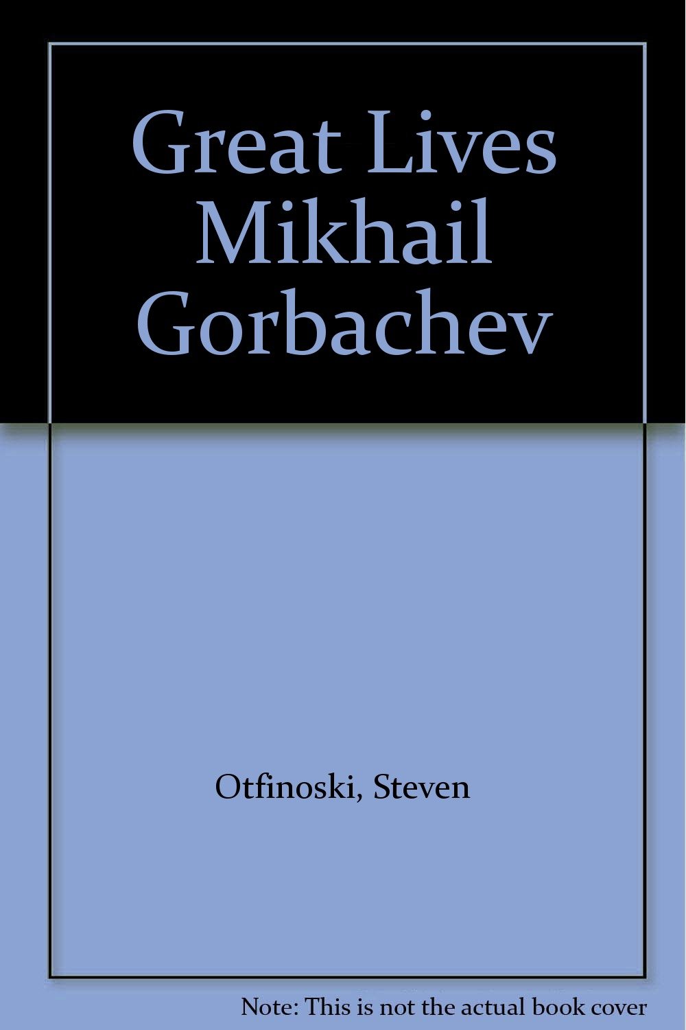 Great Lives Mikhail Gorbachev: Otfinoski, Steven: Amazon.com: Books