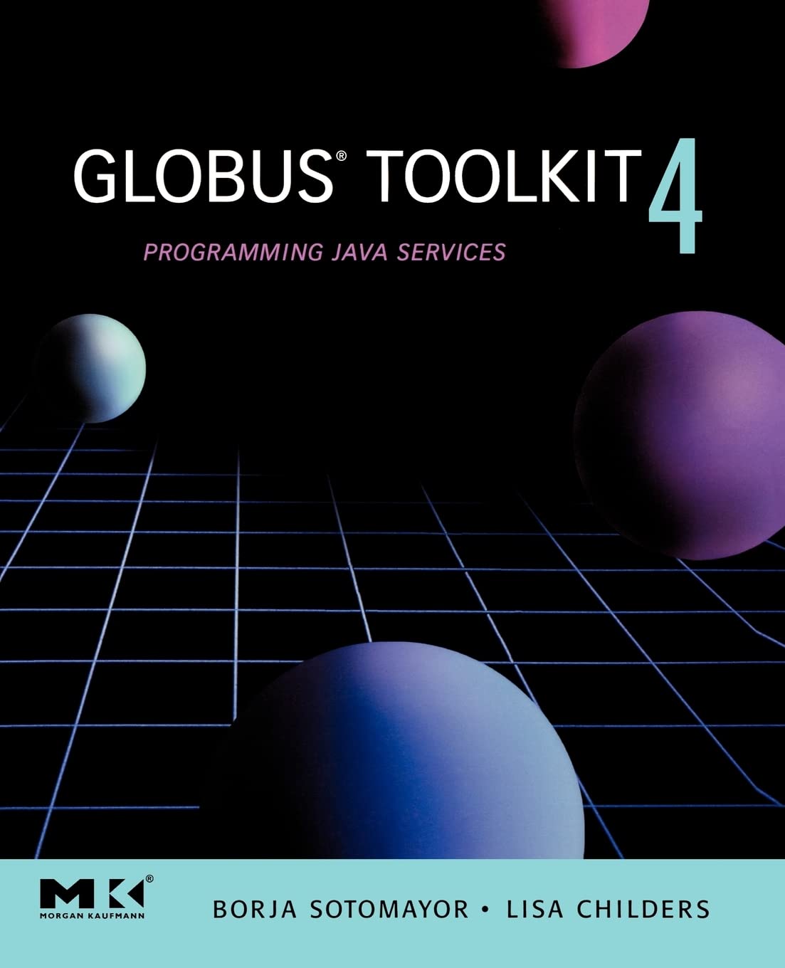 Globus Toolkit 4, : Programming Java Services (The Morgan Kaufmann Series in Networking ...