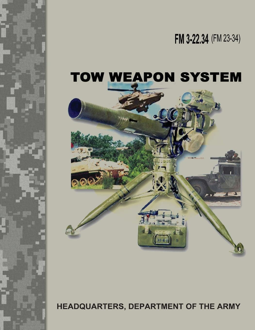 TOW Weapon System (FM 3-22.34 / FM 23-34): Army, Department of the ...