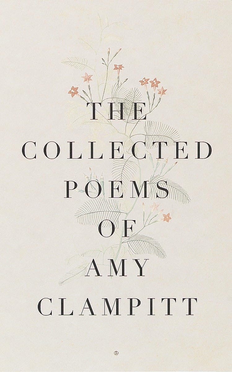 The Collected Poems of Amy Clampitt: Clampitt, Amy: 9780375700644 ...