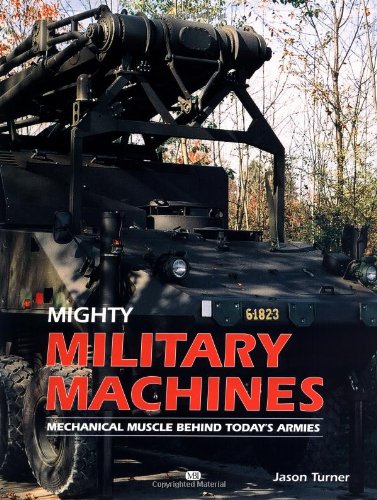 Mighty Military Machines: Mechanical Muscle Behind Today's Armies ...