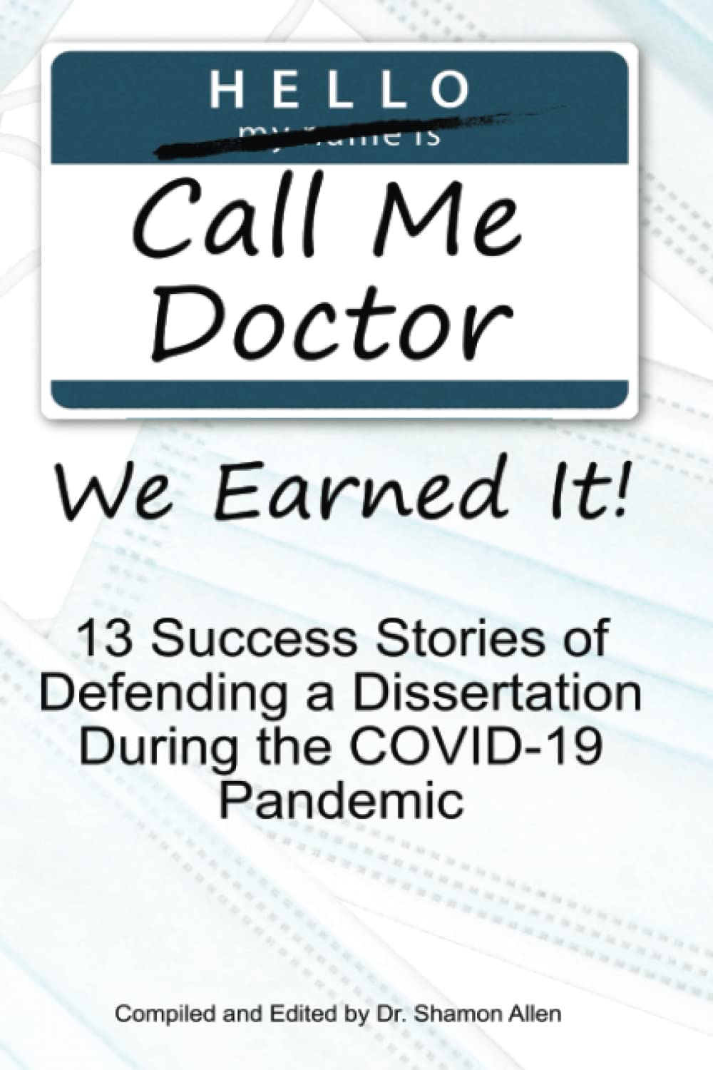 Call Me Doctor: We Earned It! 13 Success Stories of Defending a ...