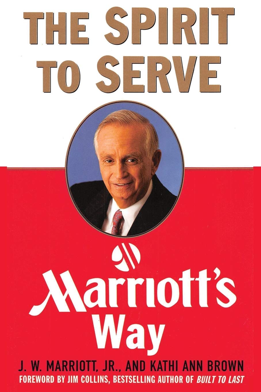 The Spirit to Serve Marriott's Way: Marriott, J. W., Brown, Kathy Ann ...