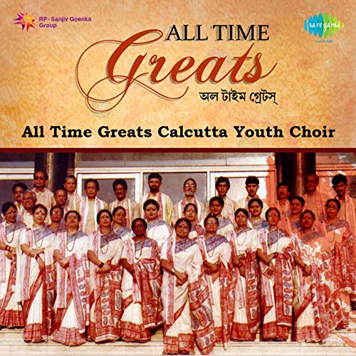 Spiele All Time Greats - Calcutta Youth Choir von Calcutta Youth Choir ...