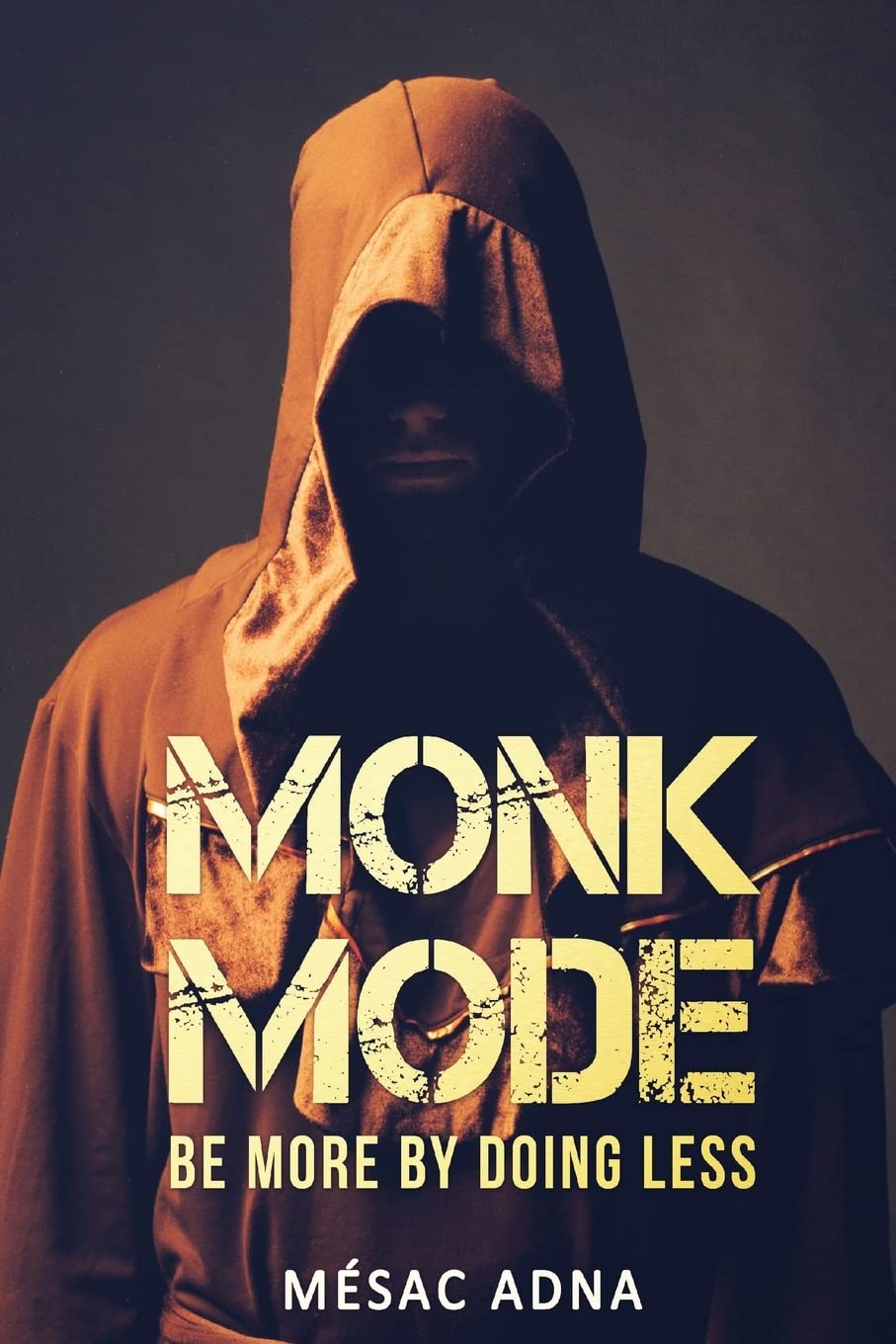 Monk Mode: Be More By Doing Less (Estranging Ourselves from ...