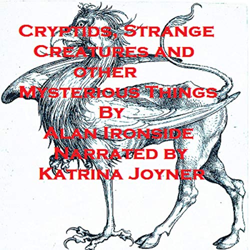 Cryptids, Strange Creatures and other Mysterious Things (Audible Audio Edition): Alan Ironside ...