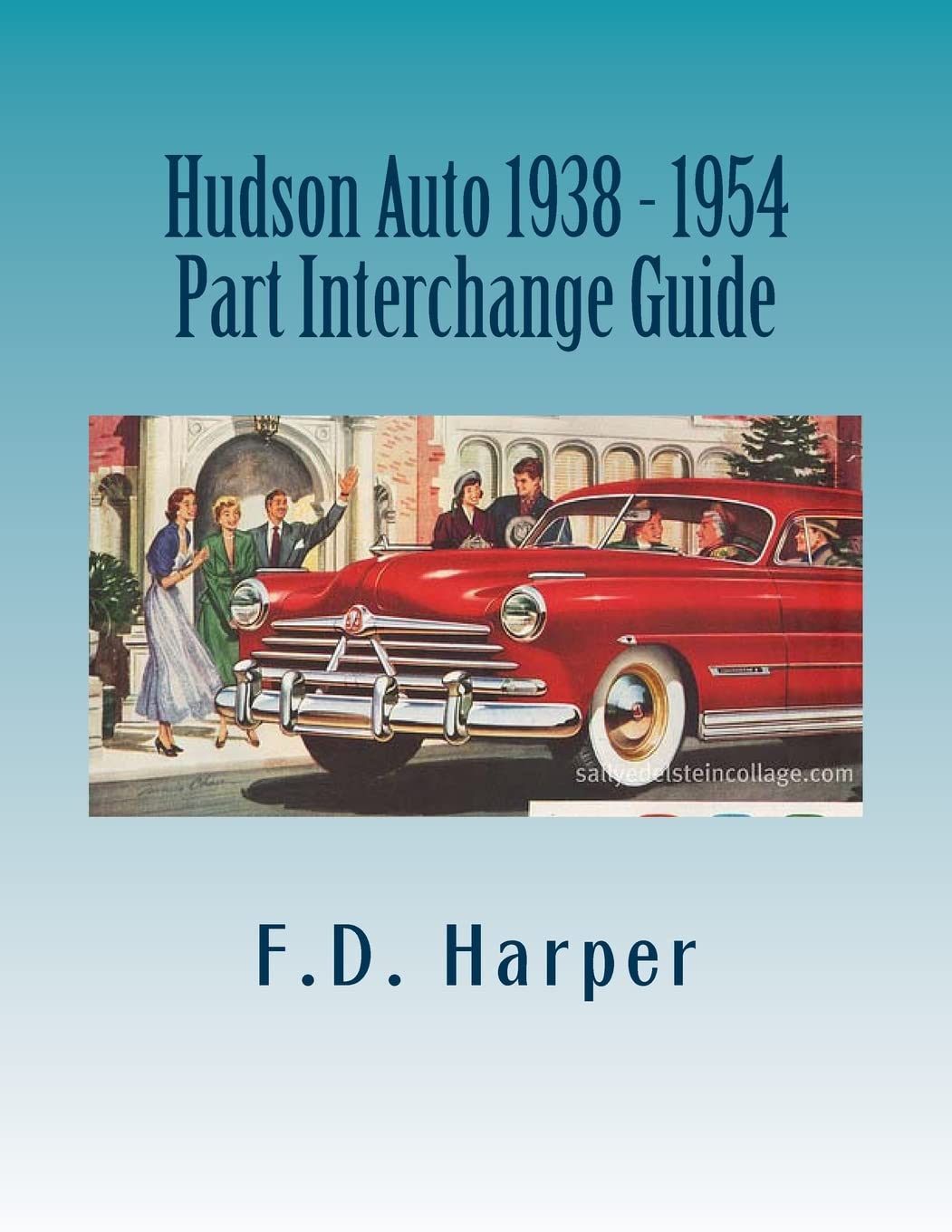 Hudson Auto 1938 - 1954 Part Interchange Guide: Harper, F.D ...