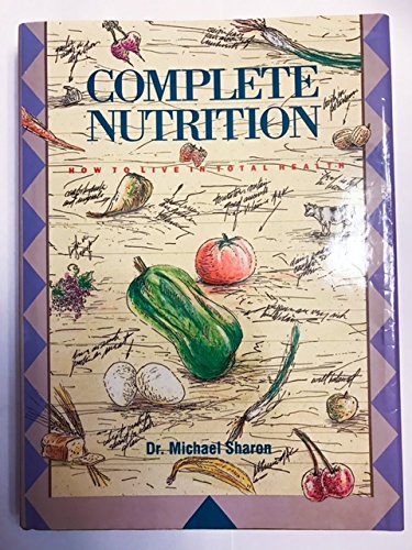 Complete Nutrition: How to Live in Total Health : Sharon, Michael ...