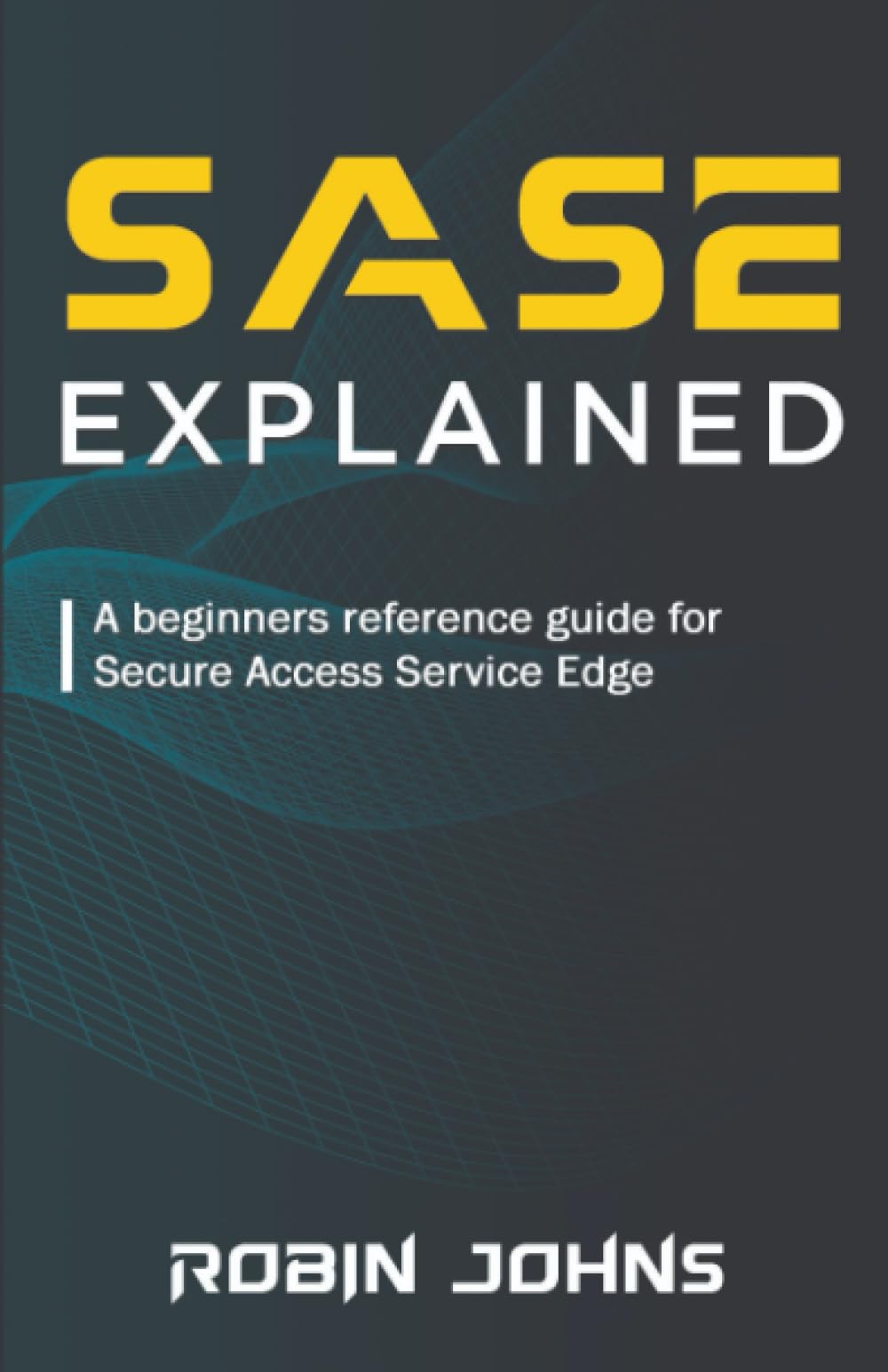 Amazon | SASE: Explained: A beginners reference guide for Secure Access Service Edge (SASE ...