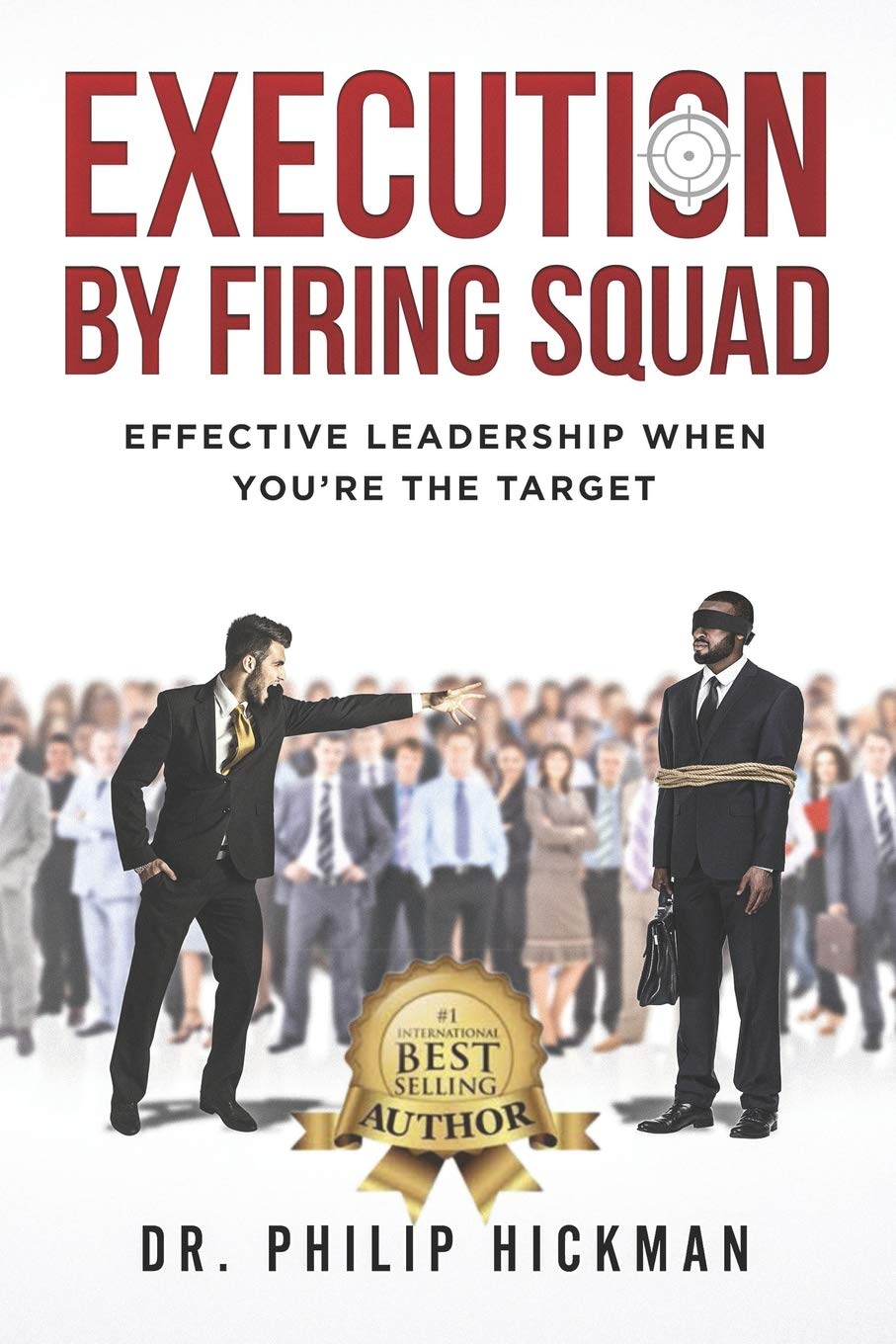 Execution By Firing Squad: Effective Leadership When You’re The Target ...