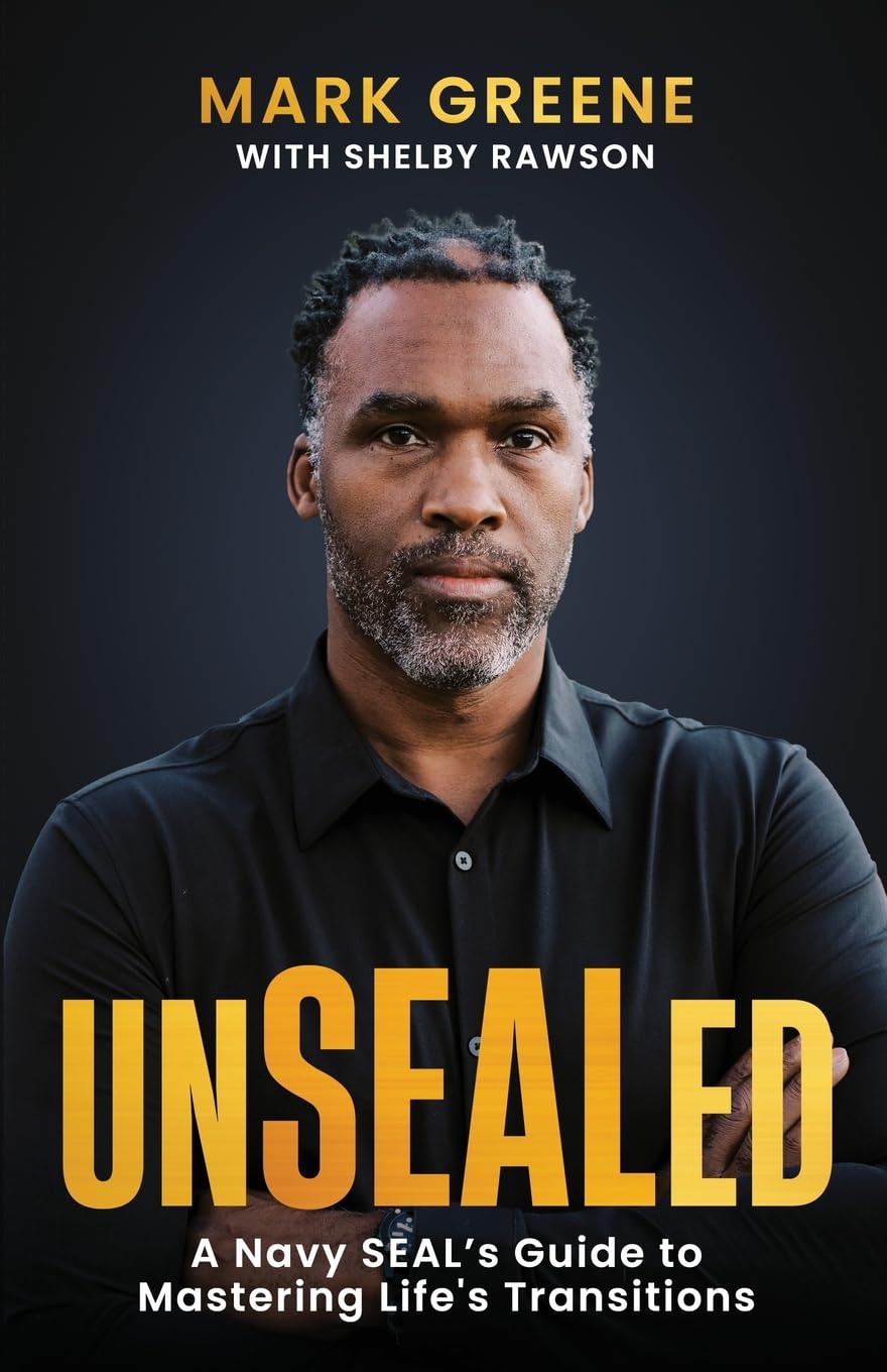 Unsealed: A Navy Seal's Guide to Mastering Life's Transitions: Greene ...