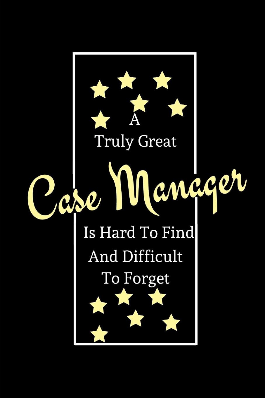 A Truly Great Case Manager Is Hard To Find And Difficult To Forget ...