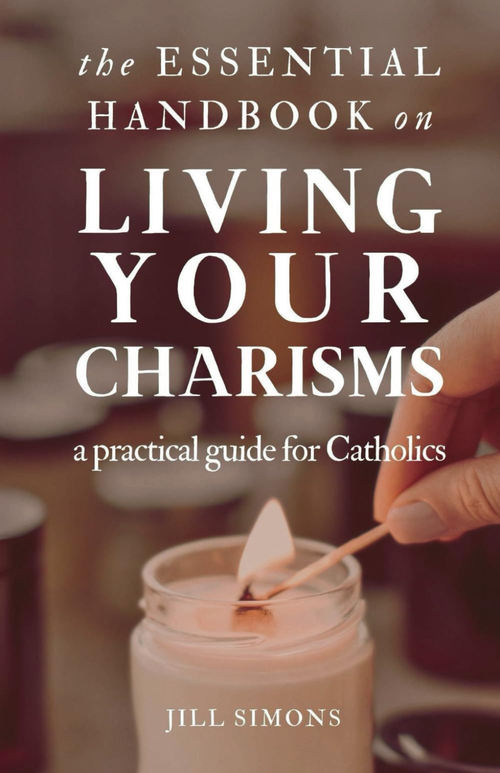 The Essential Handbook on Living Your Charisms: A Practical Guide for ...