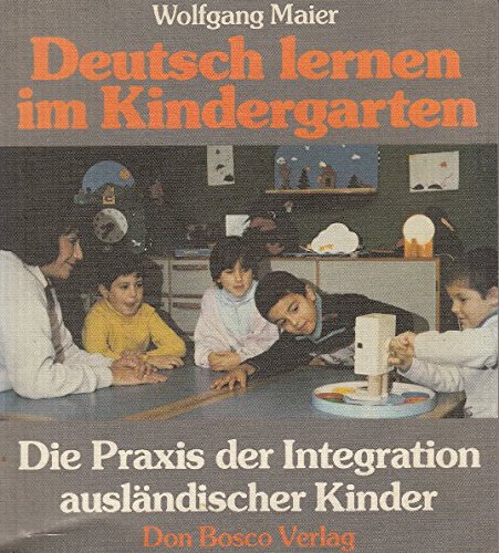 Deutsch lernen im Kindergarten. Die Praxis der Integration ...