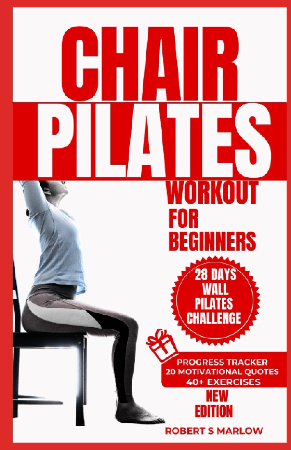 CHAIR PILATES FOR BEGINNERS: The complete 28 days body sculpting ...