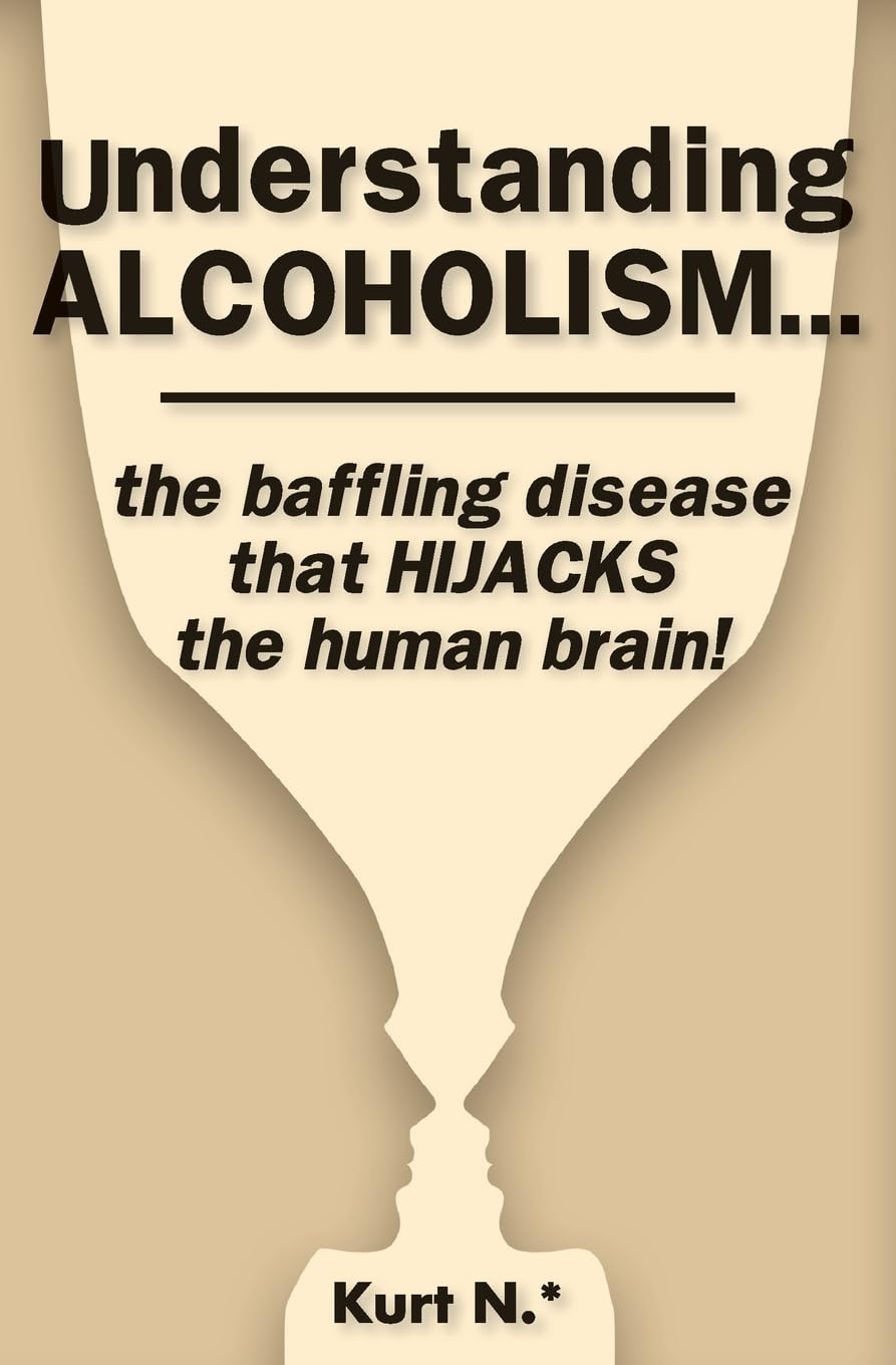 Understanding ALCOHOLISM...the baffling disease that HIJACKS the human ...