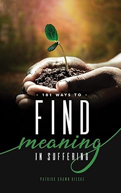 101 Ways to Find Meaning In Suffering: Words to Express, Actions to ...