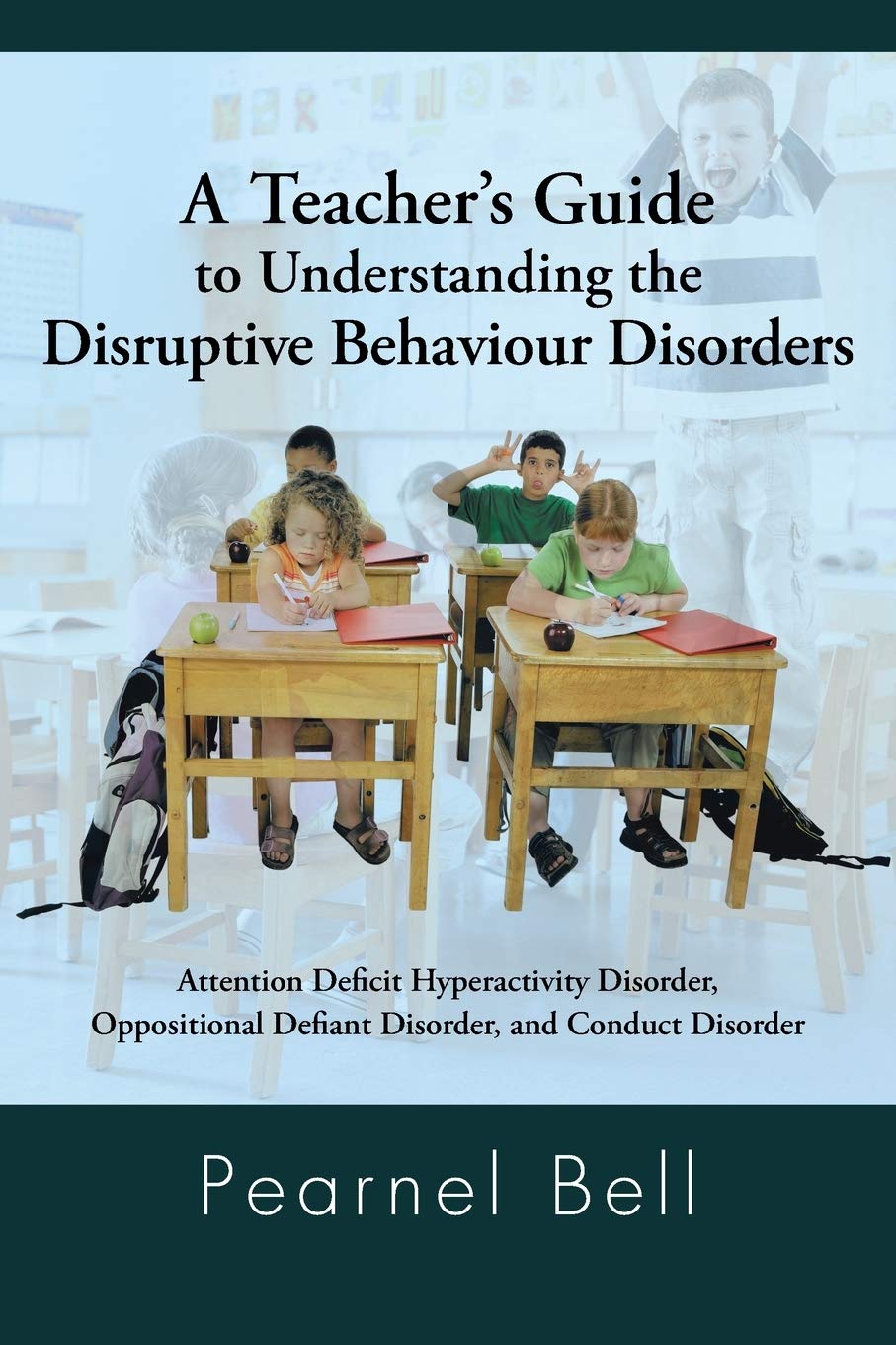 A Teacher's Guide to Understanding the Disruptive Behaviour Disorders ...