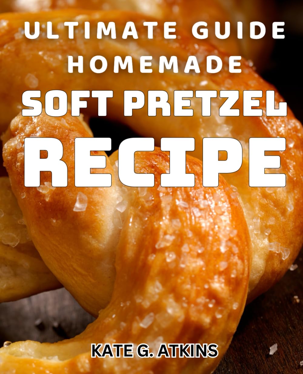Ultimate Guide: Homemade Soft Pretzel Recipe: Delicious and Easy ...