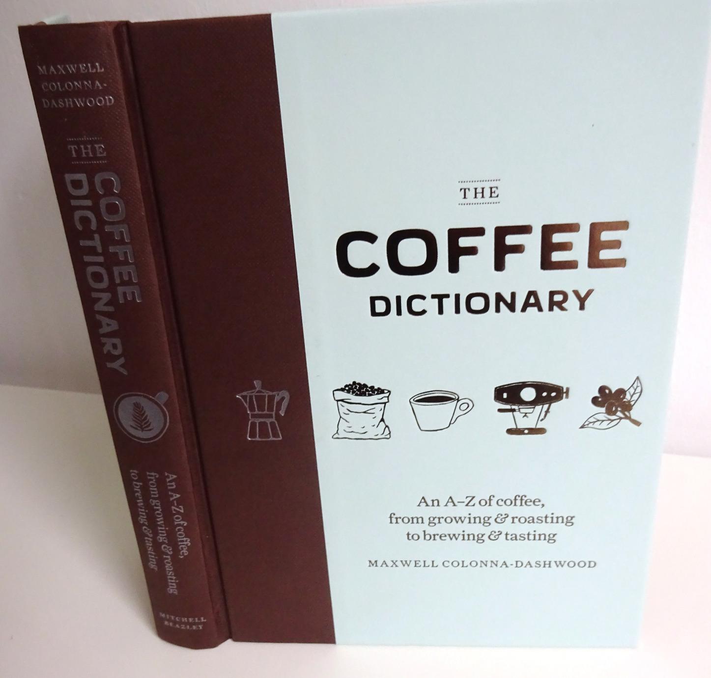 The Coffee Dictionary: An A-Z of coffee, from growing & roasting to ...