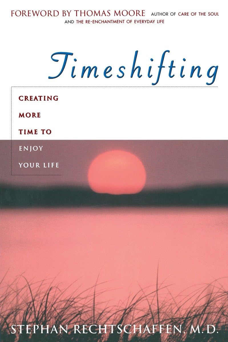 Time Shifting: Creating More Time to Enjoy Your Life: Rechtschaffen ...