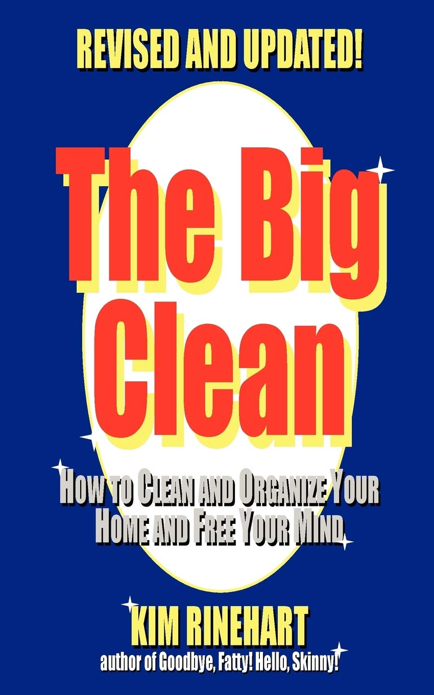 The Big Clean: How to Clean and Organize Your Home and Free Your Mind ...