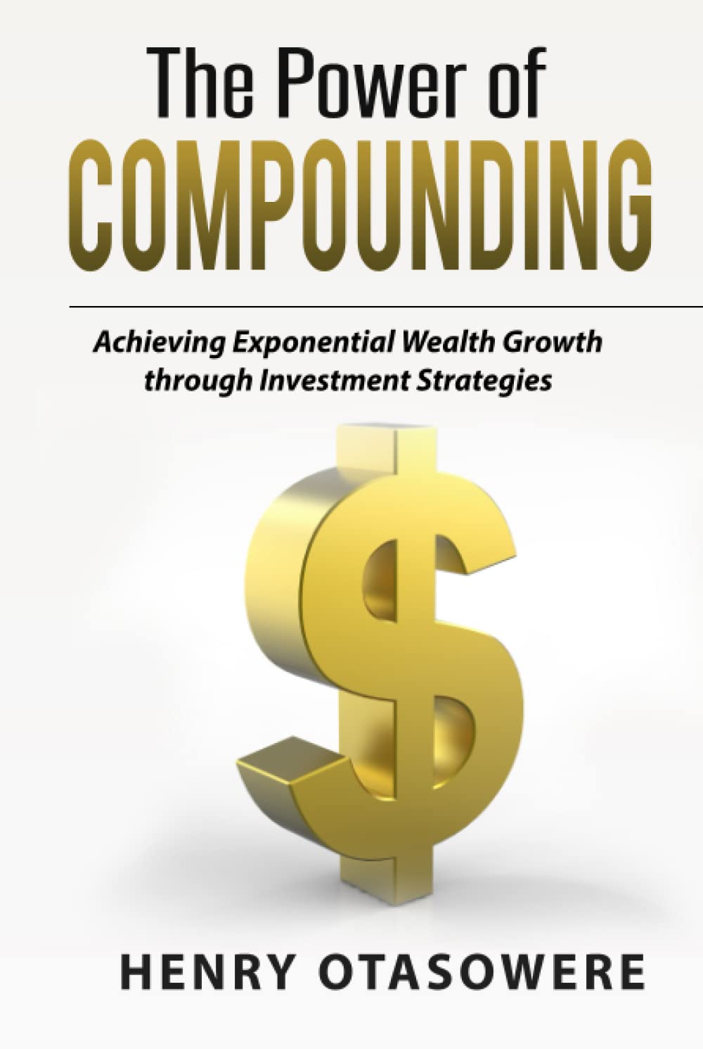 THE POWER OF COMPOUNDING: Achieving Exponential Wealth Growth through ...