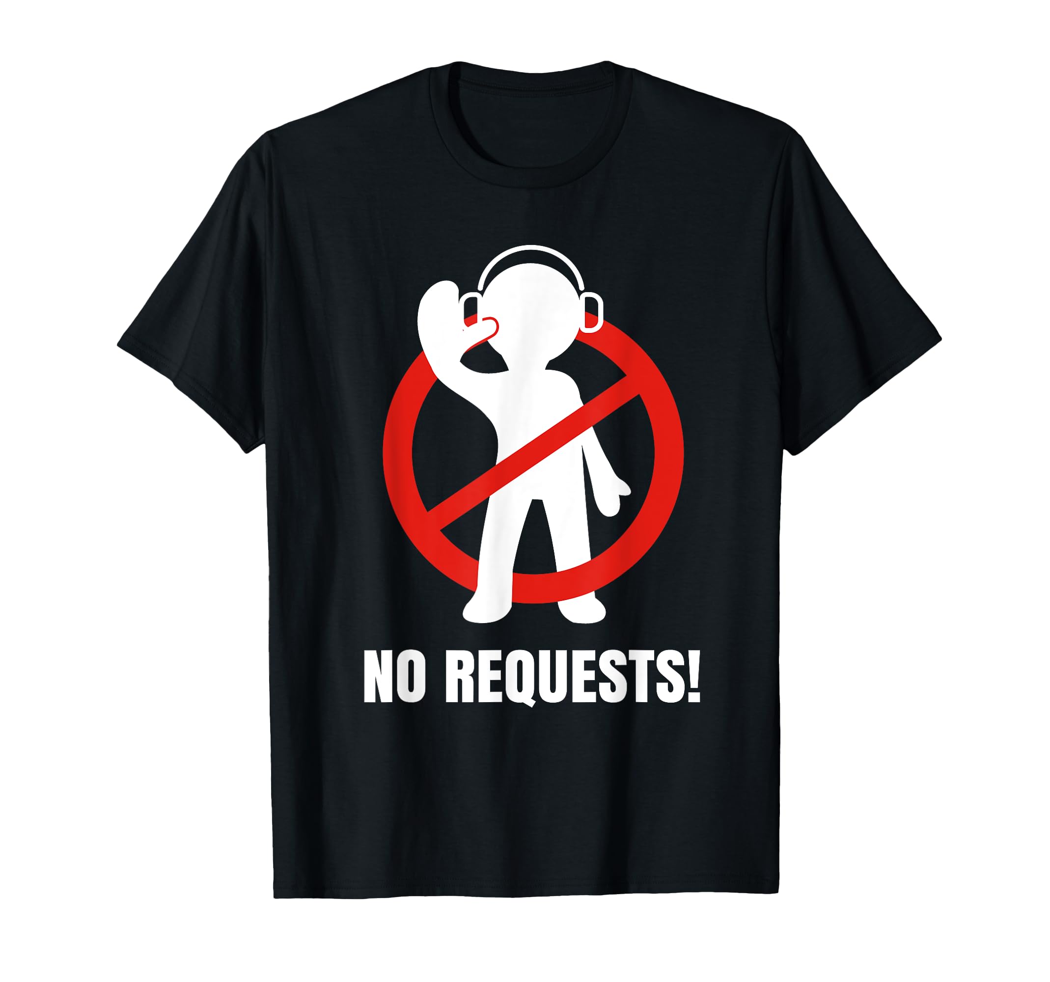 Amazon.com: No Requests DJ Shirt | Cool DJ Gear | Music DJ Tees ...