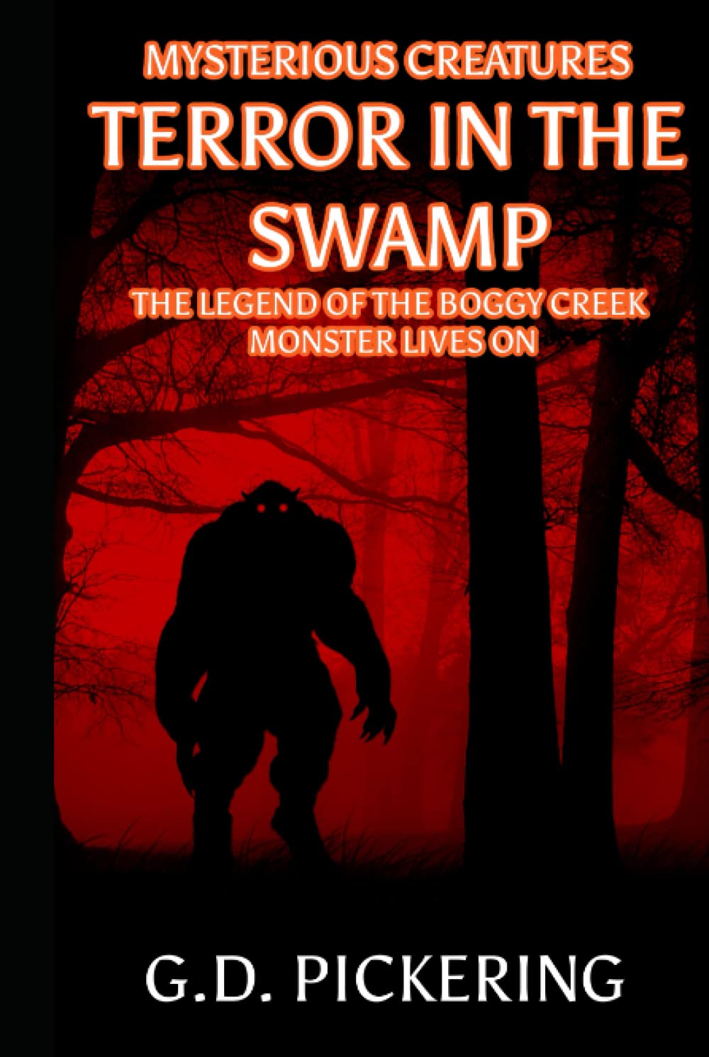 Mysterious Creatures: Terror In The Swamp: The Legend Of The Boggy Creek Monster Lives On ...