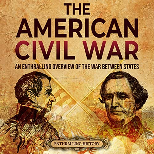The American Civil War: An Enthralling Overview of the War Between ...