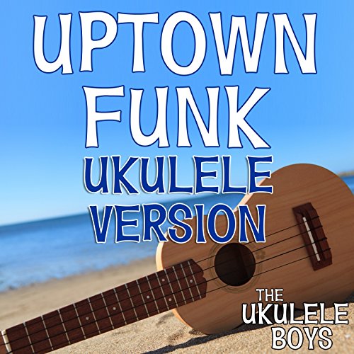 Uptown Funk (Ukulele Version) by The Ukulele Boys on Amazon Music ...