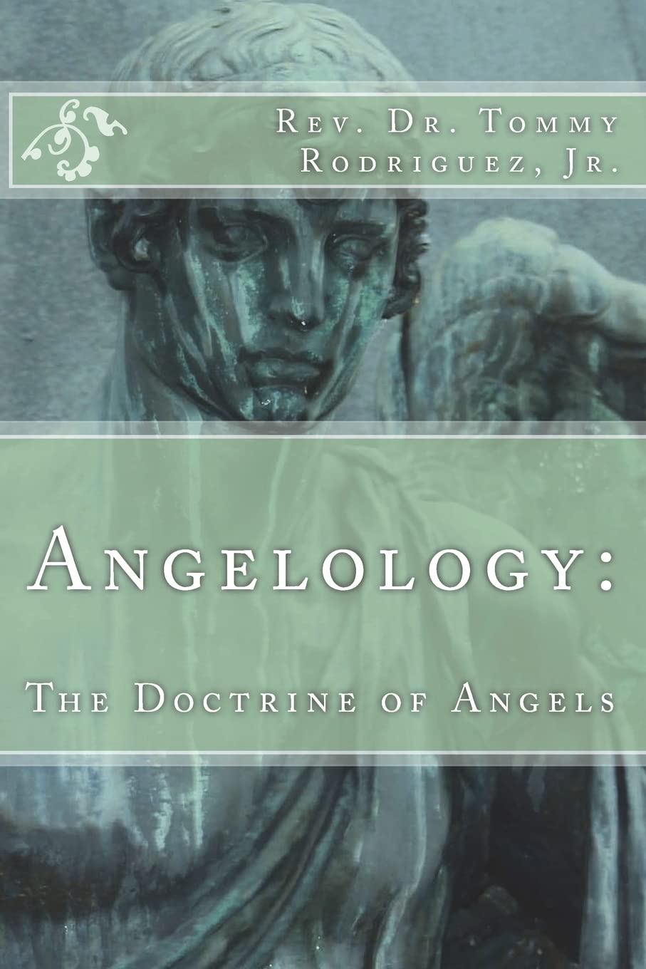 Angelology: The Doctrine of Angels: Rodriguez, Jr., Rev. Dr. Tommy ...