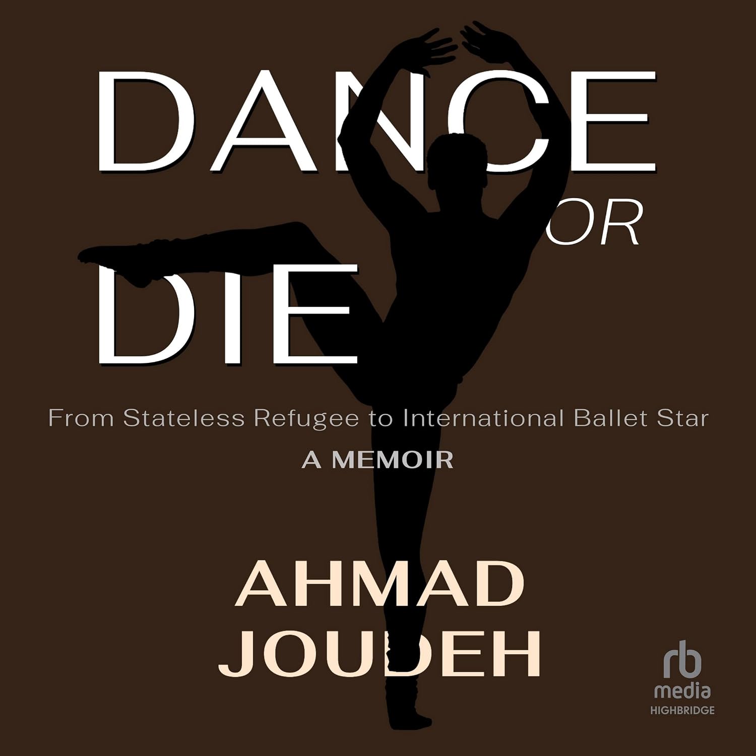 Dance or Die: From Stateless Refugee to International Ballet Star A ...