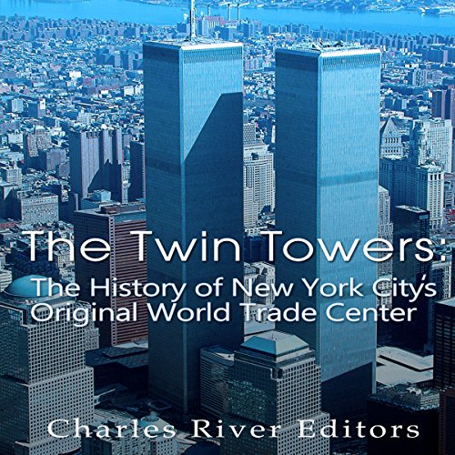 The Twin Towers The History Of New York City S Original World Trade