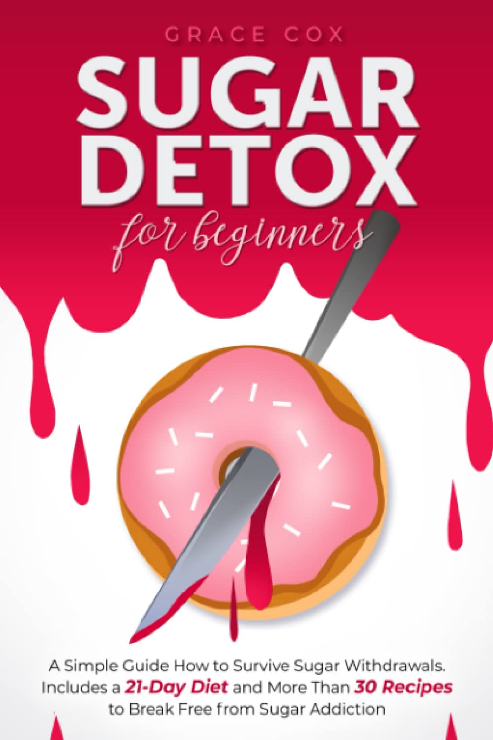 Sugar Detox for Beginners: A Simple Guide How to Survive Sugar ...