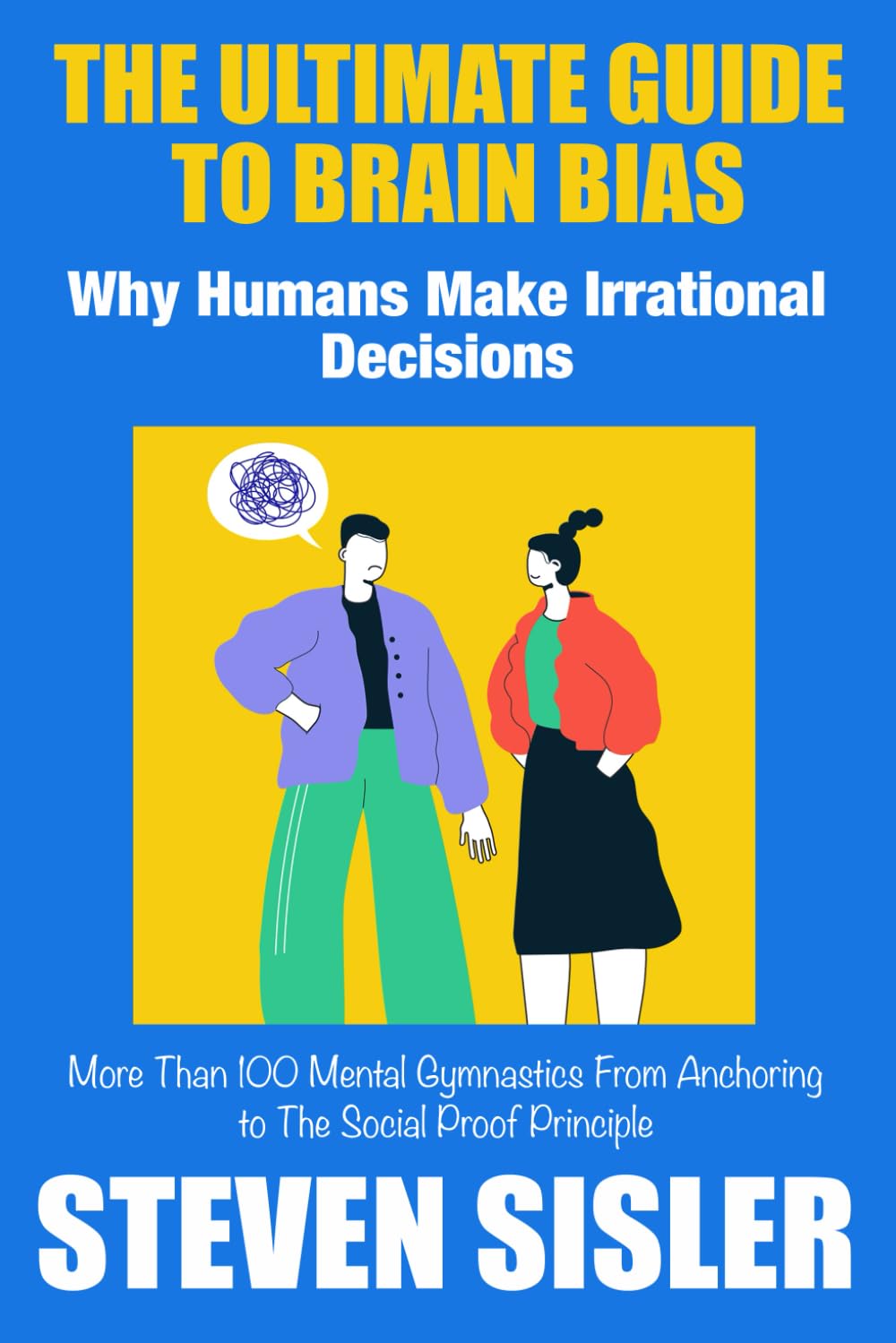 The Ultimate Guide to Brain Bias: Why Humans Make Irrational Decisions ...