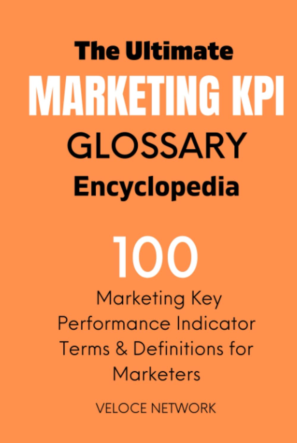 The Ultimate Marketing KPI Glossary Encyclopedia - 100 Marketing KPIs ...