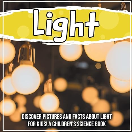 Light: Discover Pictures and Facts About Light For Kids! A Children's ...