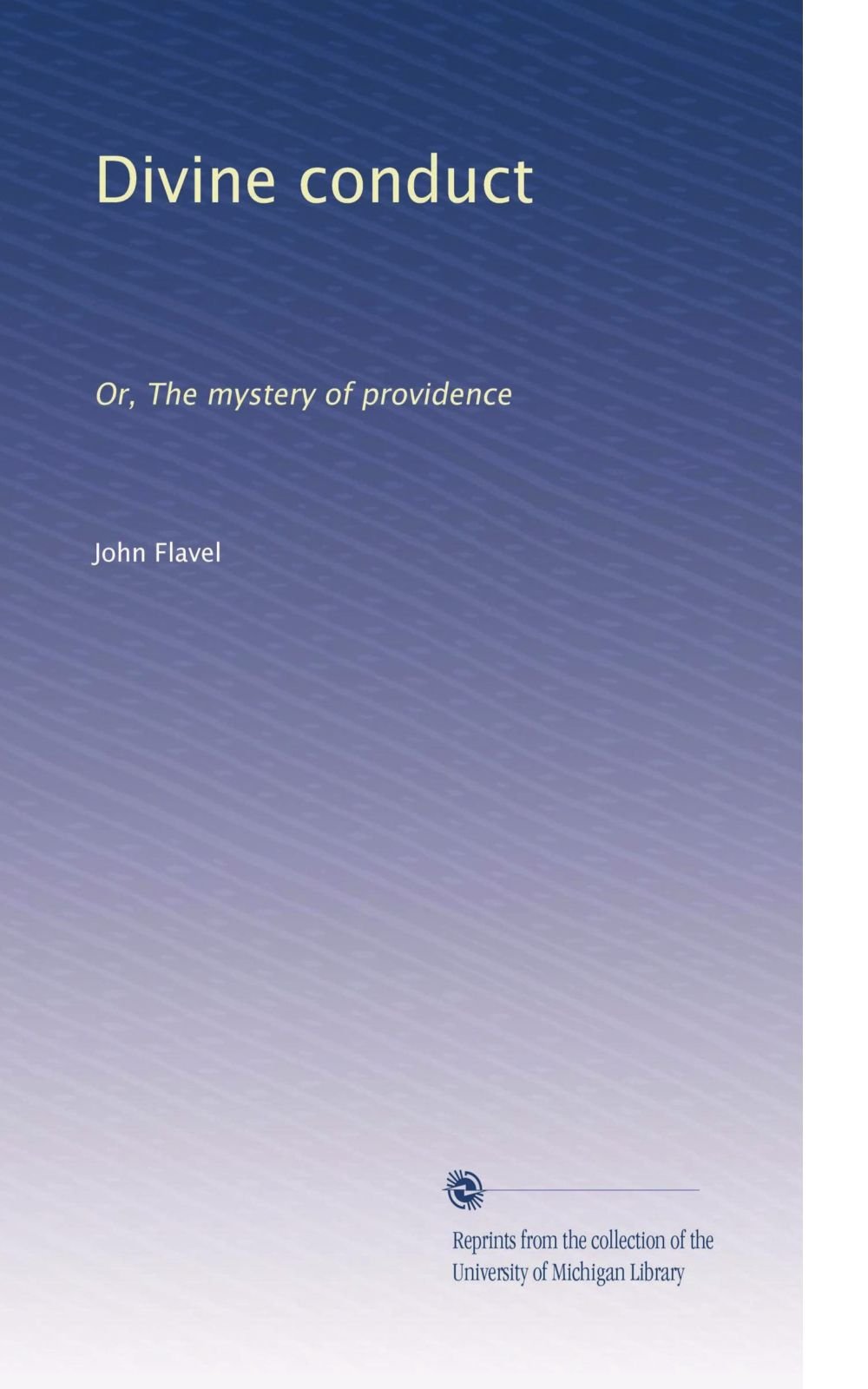 Amazon.com: Divine conduct: Or, The mystery of providence: Flavel, John ...