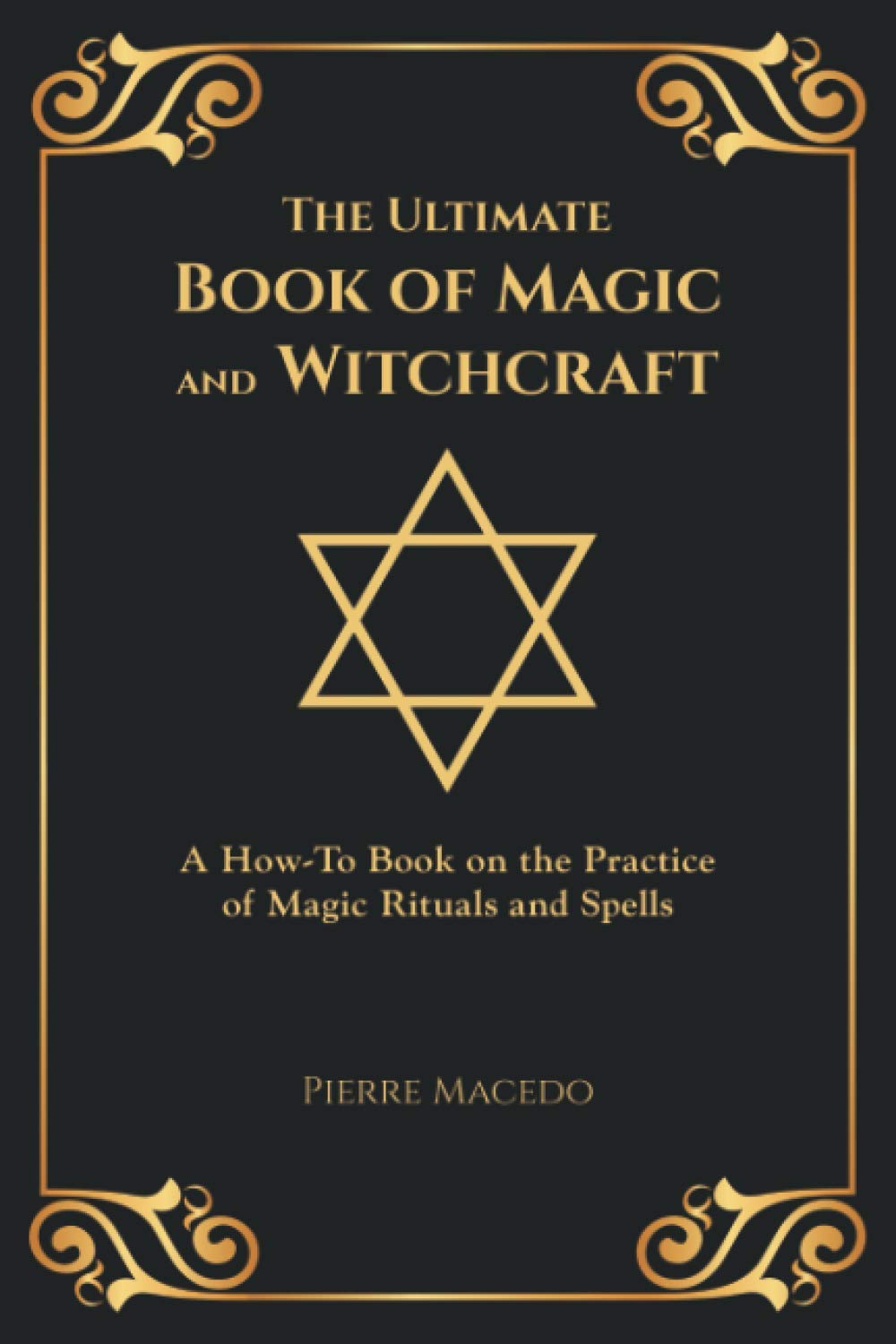 The Ultimate Book of Magic and Witchcraft: A How-To Book on the ...