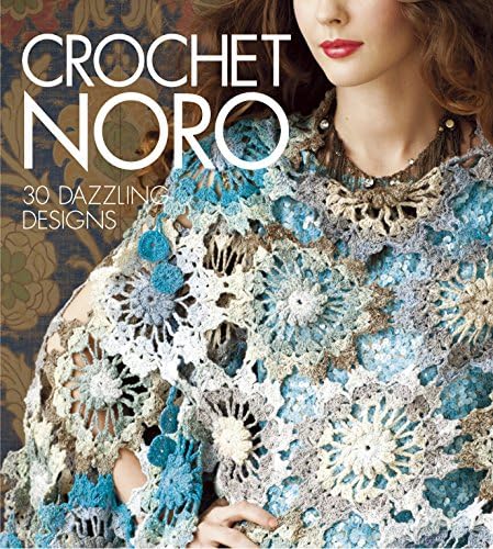 Crochet Noro: 30 Dazzling Designs (Knit Noro Collection): Sixth&Spring ...