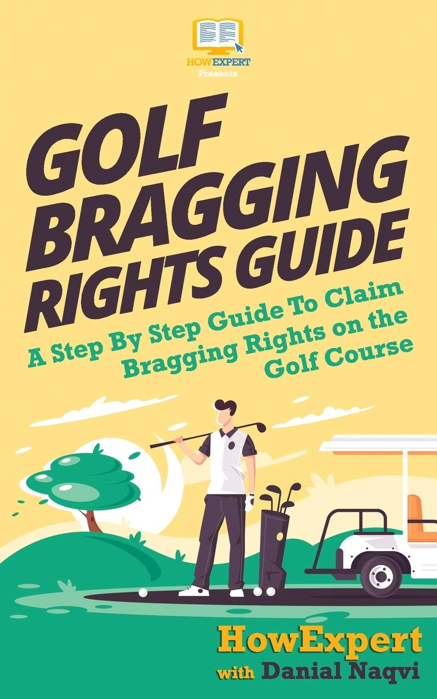 Golf Bragging Rights Guide: A Step By Step Guide To Claim Bragging ...