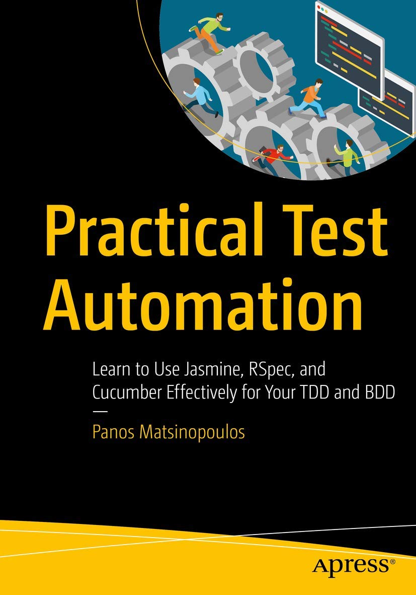 Practical Test Automation: Learn to Use Jasmine, RSpec, and Cucumber ...