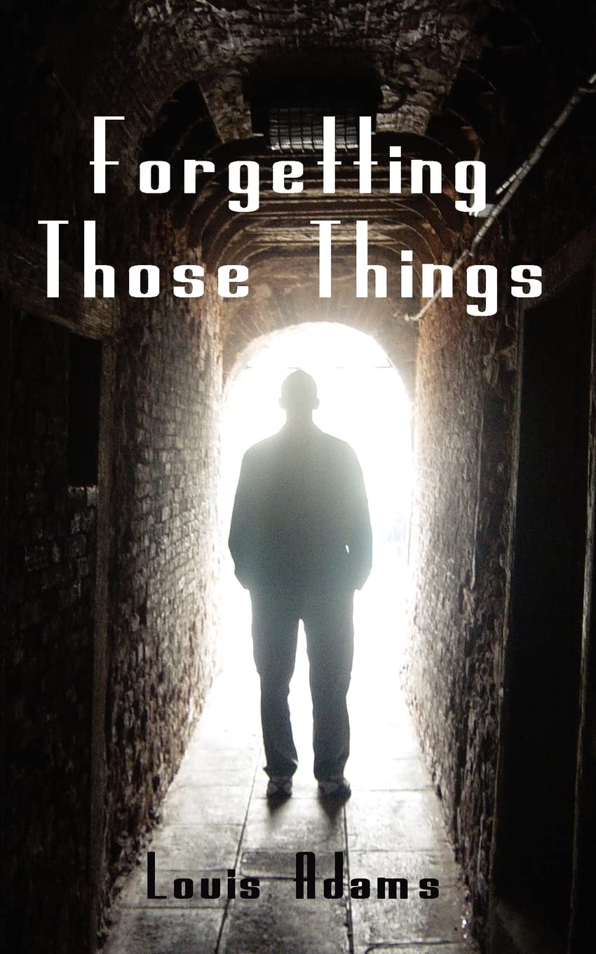 Forgetting Those Things: Adams, Louis: 9781425916190: Amazon.com: Books