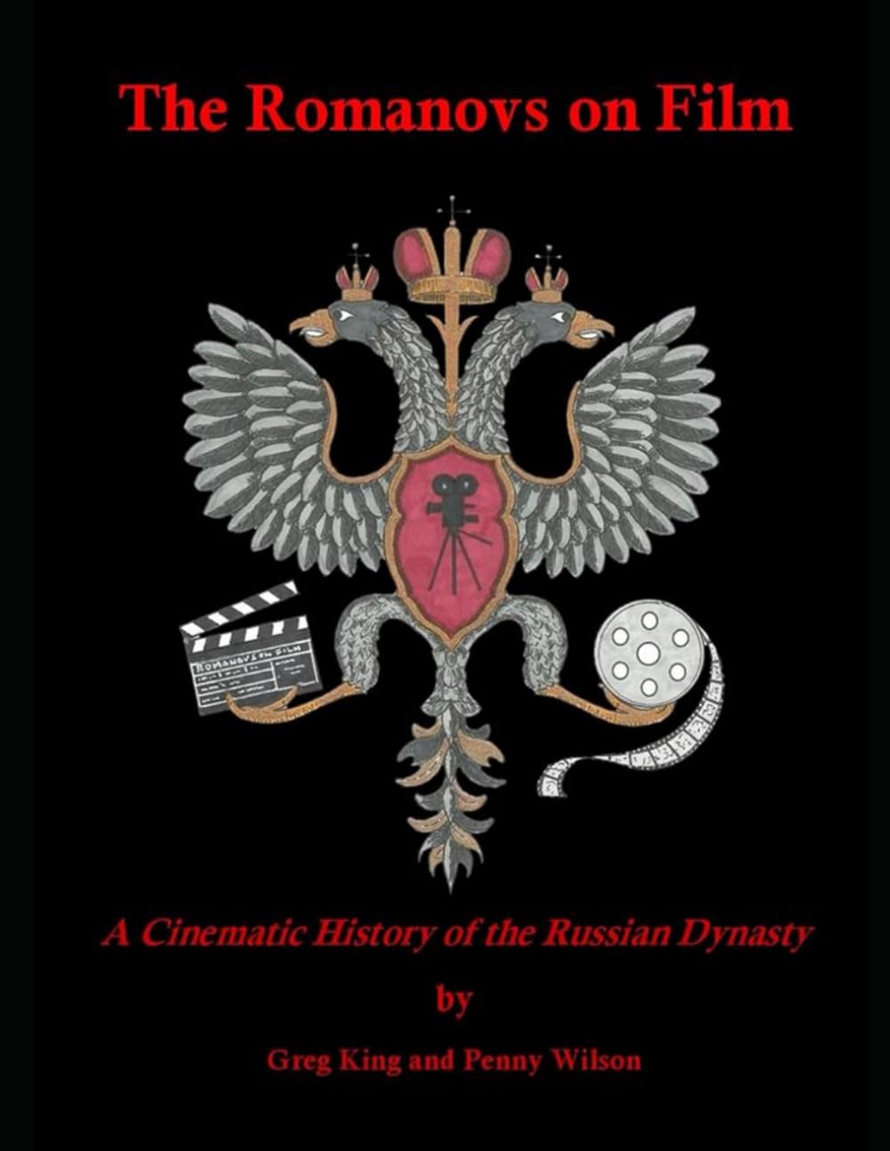 The Romanovs on Film: A Cinematic History of the Russian Dynasty: Greg King, Penny Wilson and ...
