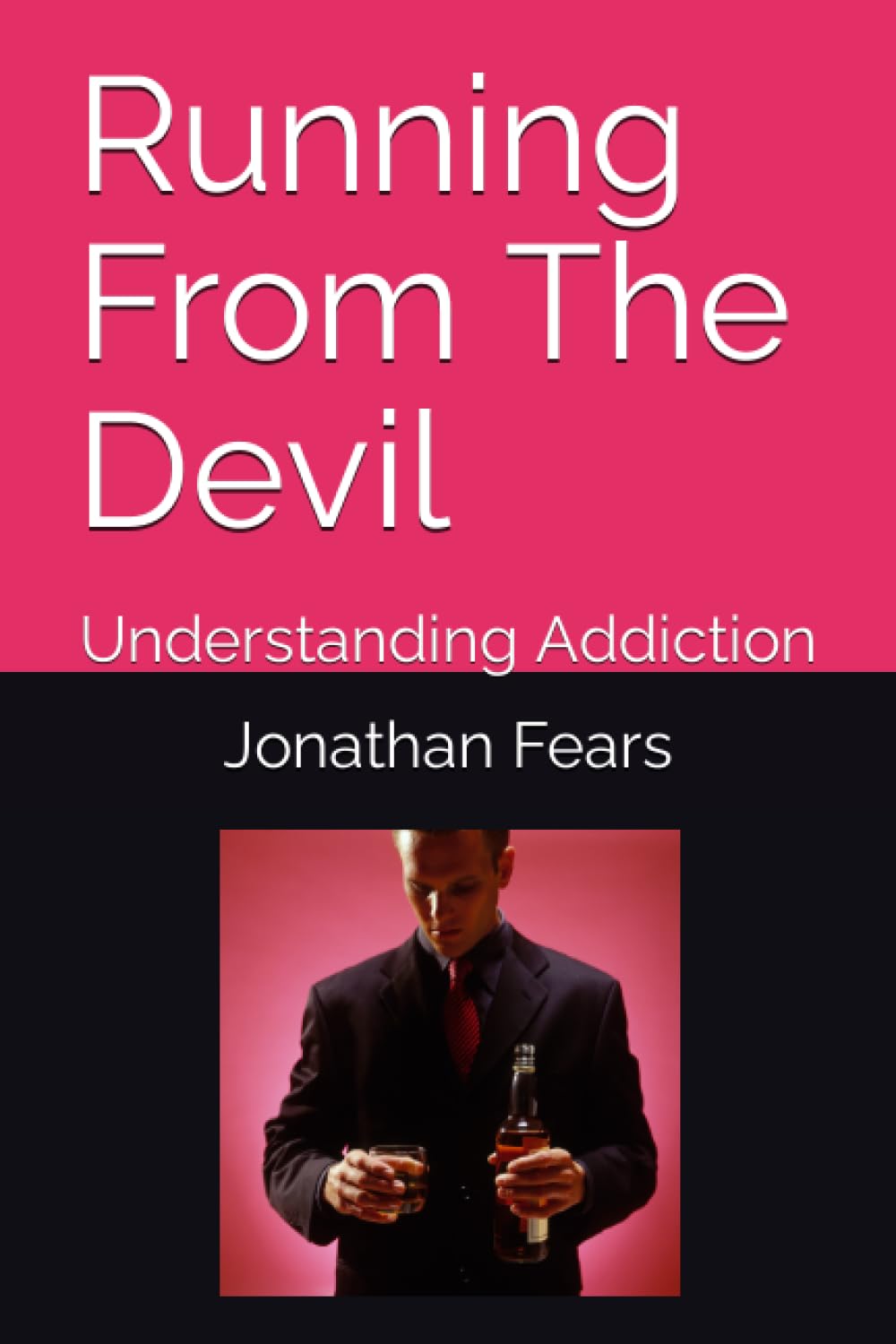 Running From The Devil: Understanding Addiction: Fears, Jonathan Boyd ...