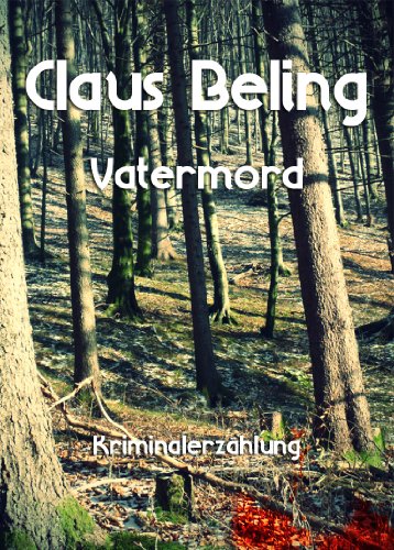 Vatermord: Kriminalerzählung (Claus Beling. Kriminalerzählungen 5 ...