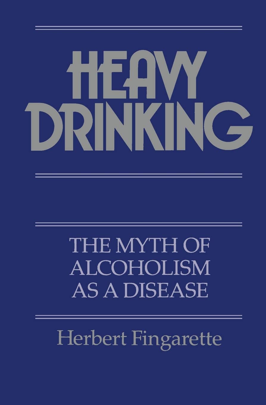Heavy Drinking: The Myth of Alcoholism as a Disease: 9780520067547 ...