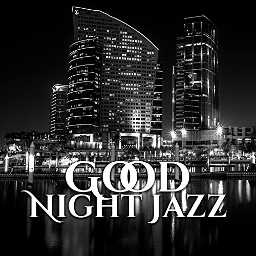 Play Good Night Jazz – Top Smooth Jazz, Background Music for Relaxation ...