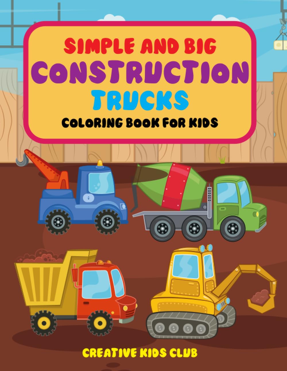 Simple and Big Construction Trucks Coloring Book for Kids: Fun, Cute ...